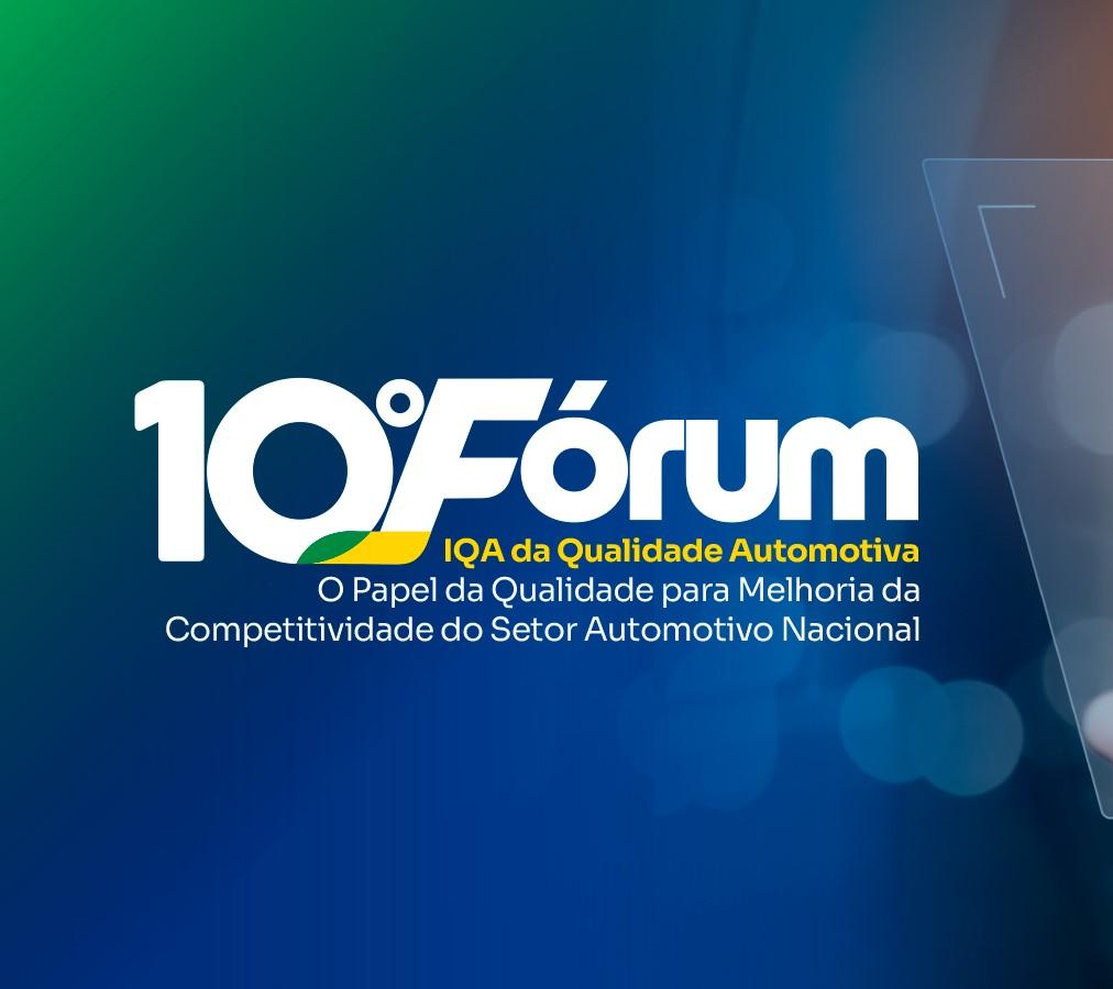 10º Fórum IQA da Qualidade Automotiva - Instituto da Qualidade Automotiva